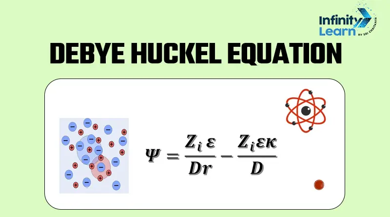 Debye Huckel Equation: Definition, Limiting Law | Infinity Learn