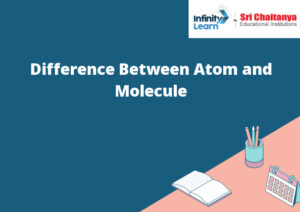 Difference Between Atom and Molecule - Sri Chaitanya Infinity Learn ...