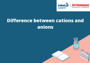 Difference between cations and anions - Infinity Learn by Sri Chaitanya