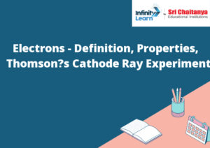 Electrons - Definition, Properties, Thomson’s Cathode Ray Experiment
