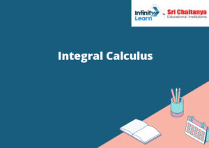 Integral Calculus - Infinity Learn by Sri Chaitanya