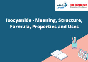 Isocyanide - Meaning, Structure, Formula, Properties and Uses
