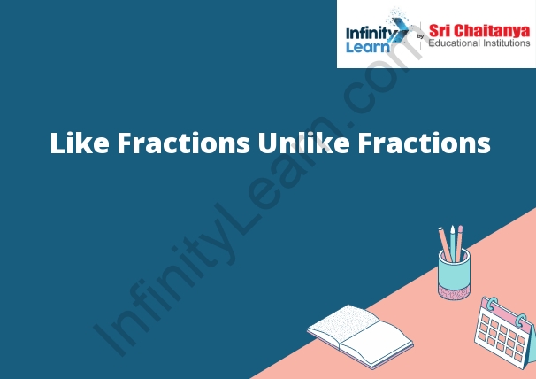 Like Fractions Unlike Fractions - Infinity Learn by Sri Chaitanya