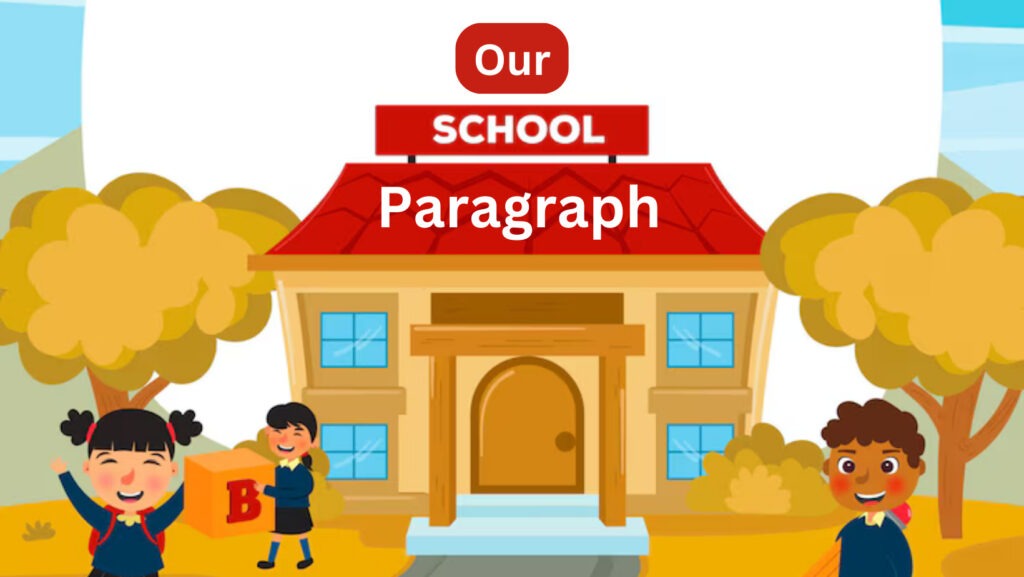 Our School Paragraph in English 100, 150, 200, 300 and 500 Words