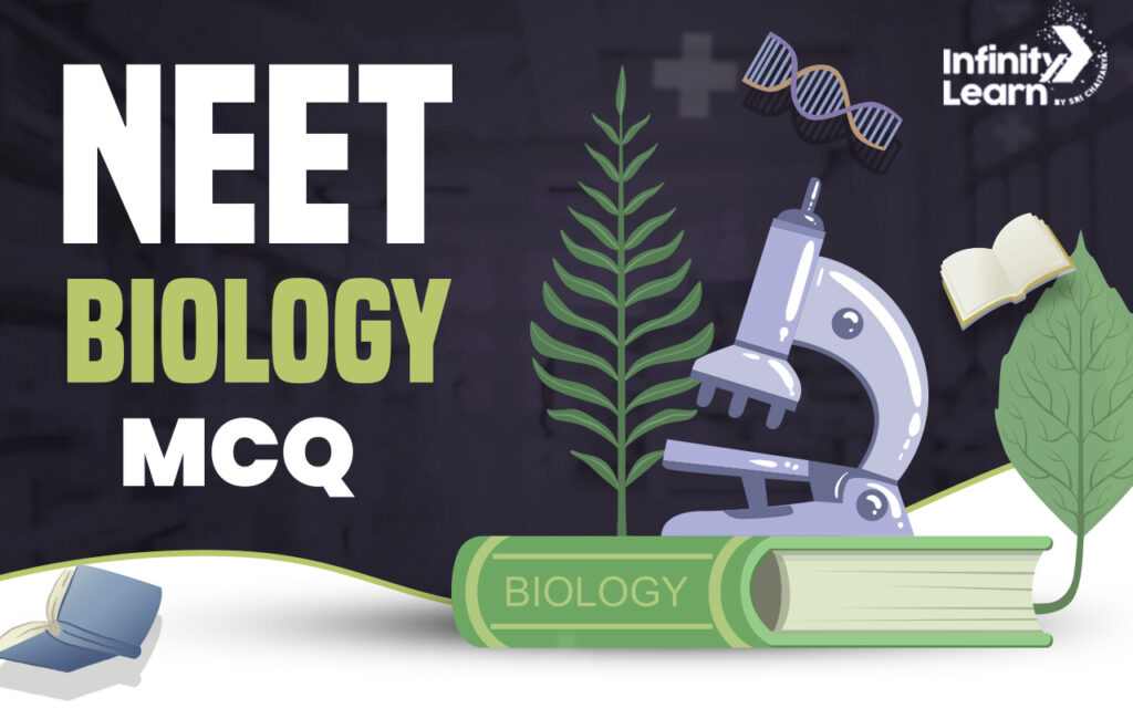 NEET Biology MCQ: List of all the Biology NEET MCQ | Infinity learn