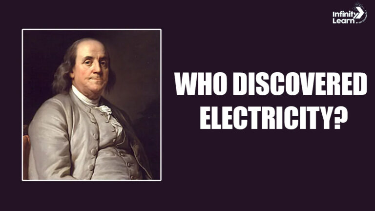 Who Discovered Electricity? History of Electricity, Types | Infinity Learn