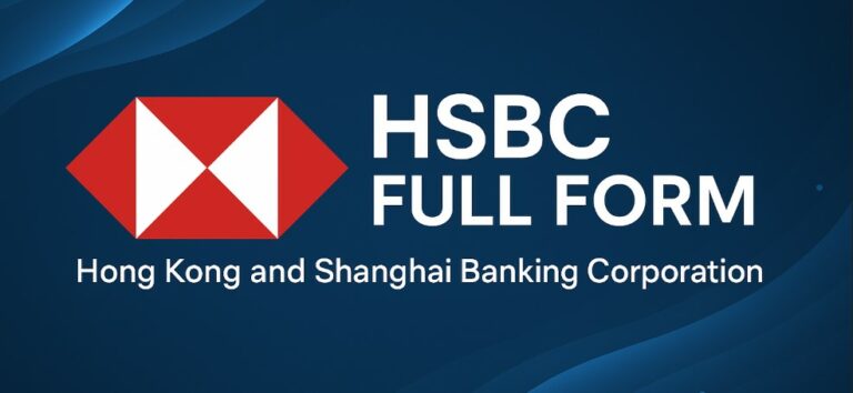 HSBC Full Form - Hong Kong and Shanghai Banking Corporation