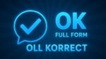 OK Full Form - Oll Korrect, History, Usage, Fun Facts