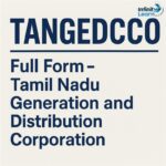 TANGEDCO Full Form - Tamil Nadu Generation & Distribution Corp | IL
