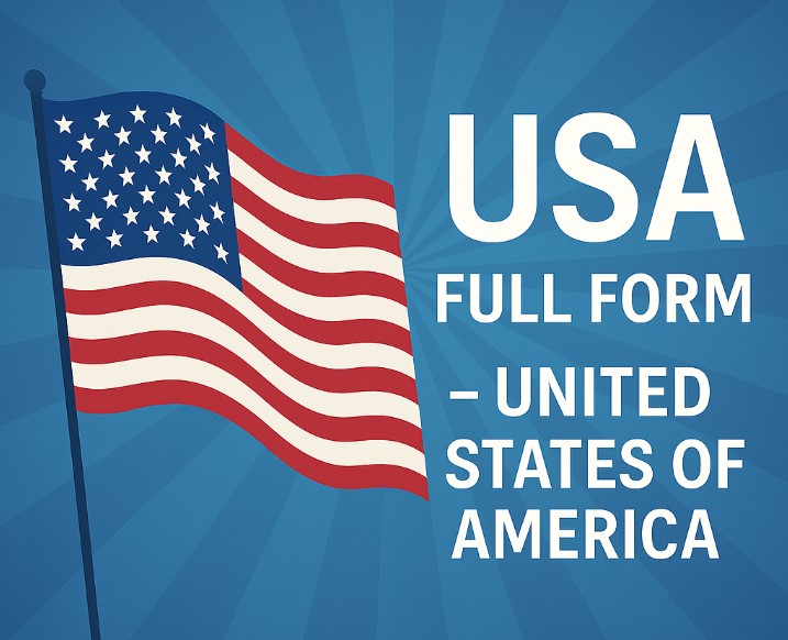 USA Full Form – United States of America, History, Govt, Economy, & Facts